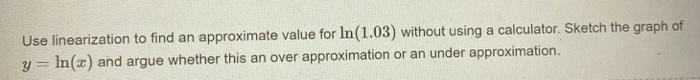 Solved Use linearization to find an approximate value for In | Chegg.com