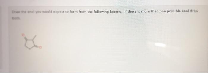 Solved Draw the most stable enol you would expect from the | Chegg.com