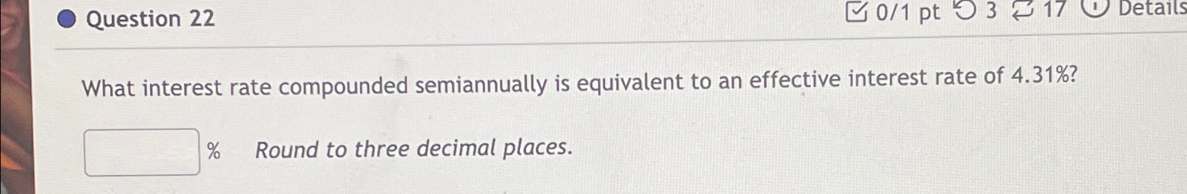 Solved Question 22What interest rate compounded semiannually | Chegg.com
