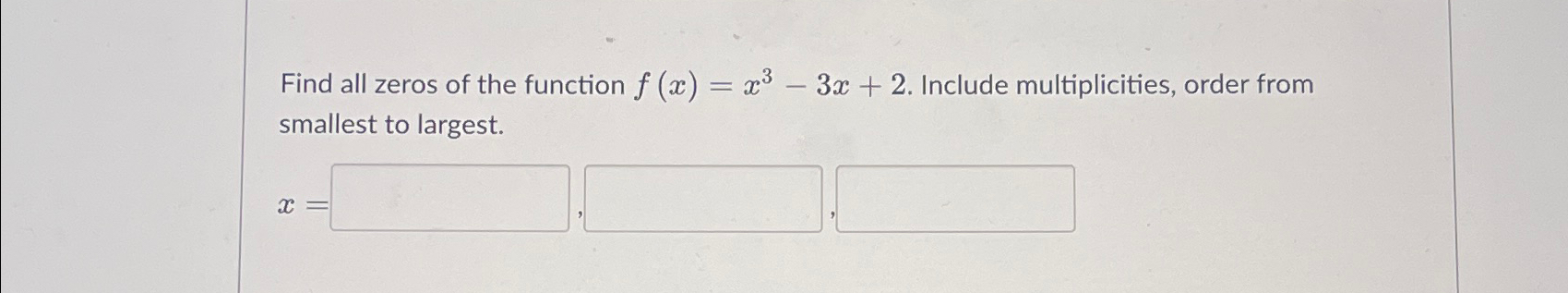 Solved Find all zeros of the function f(x)=x3-3x+2. ﻿Include | Chegg.com