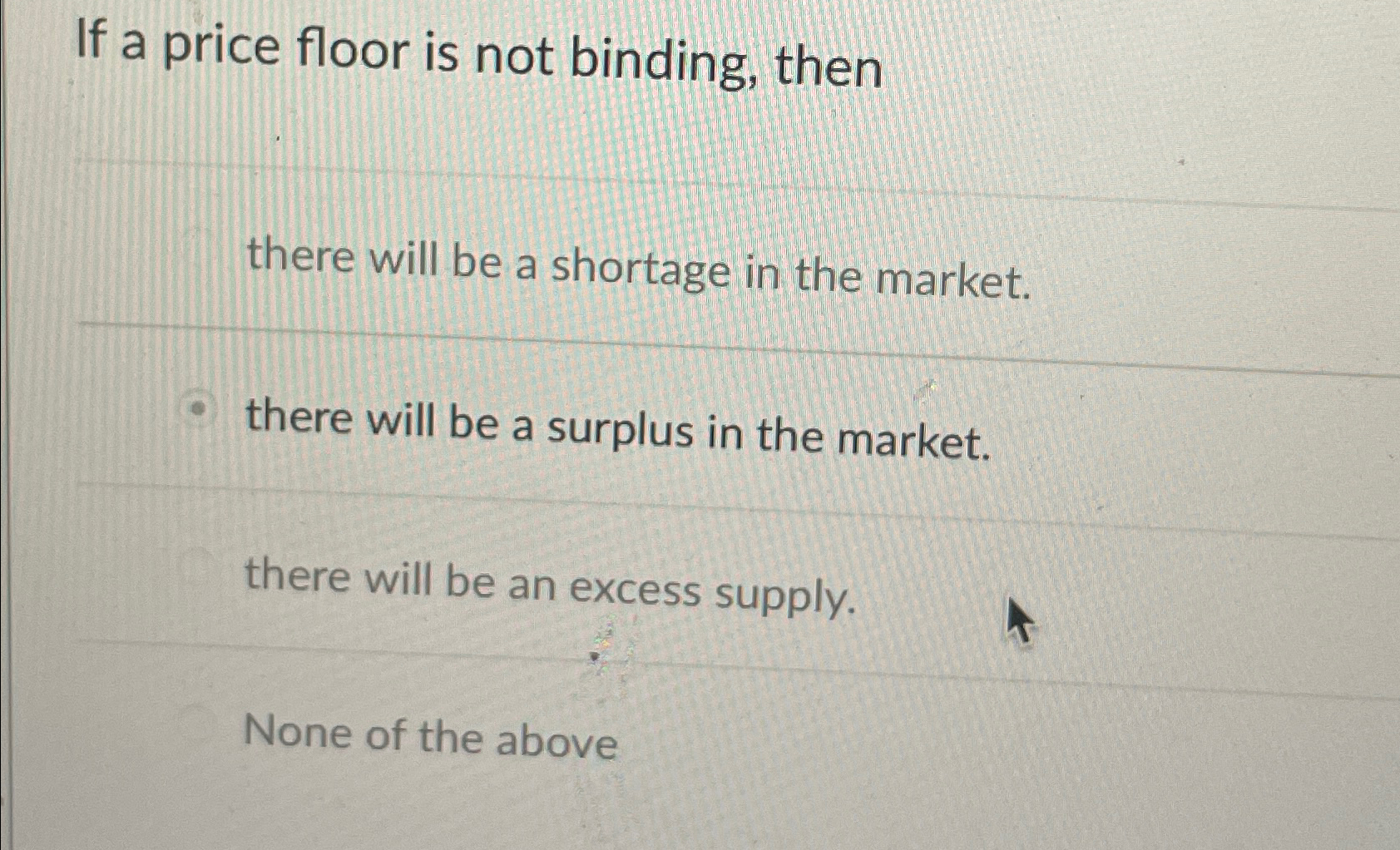 Solved If a price floor is not binding, thenthere will be a | Chegg.com