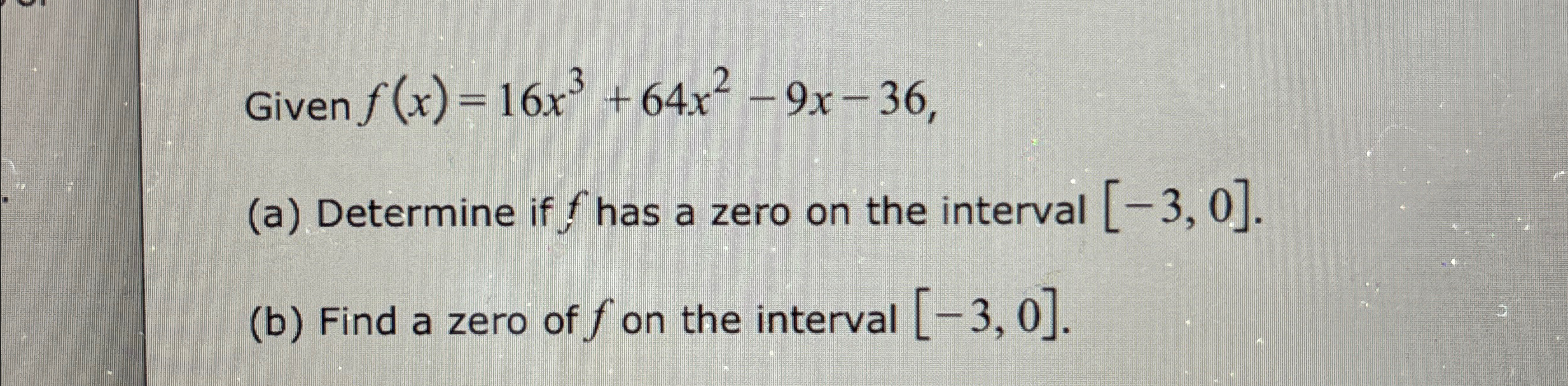 Solved Given f(x)=16x3+64x2-9x-36(a) ﻿Determine if f ﻿has a | Chegg.com