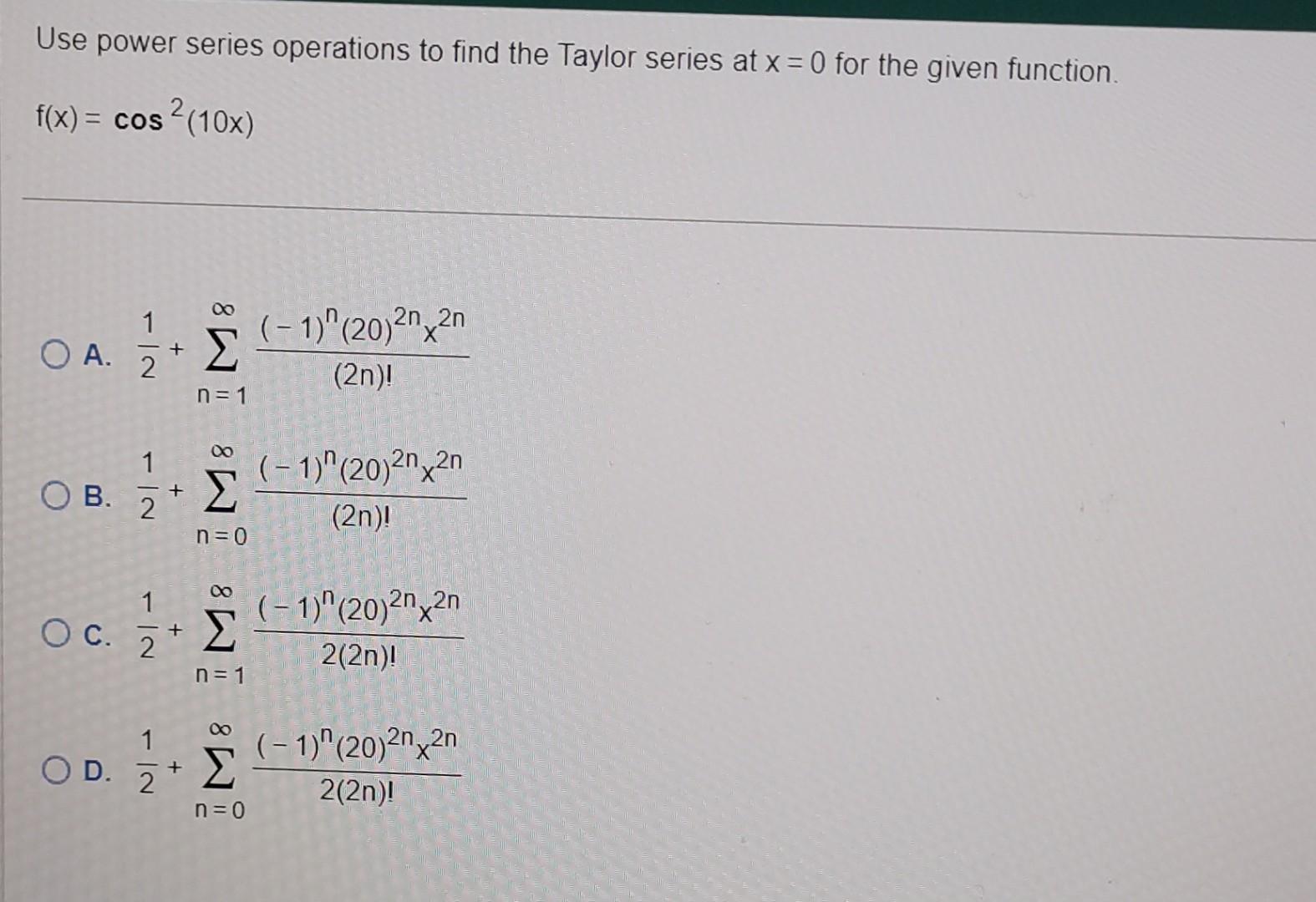 Solved Use power series operations to find the Taylor series | Chegg.com