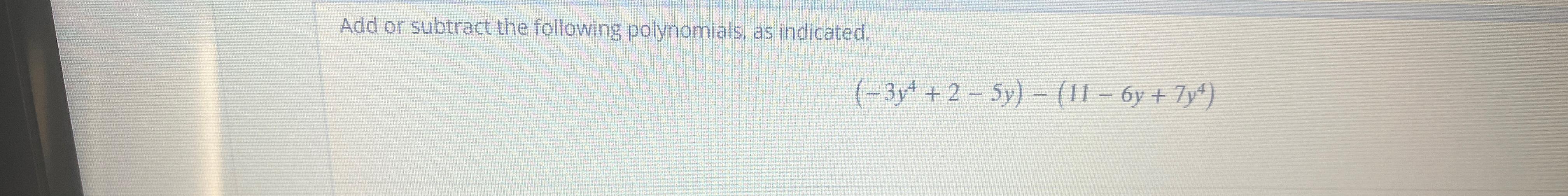 Solved Add or subtract the following polynomials, as | Chegg.com