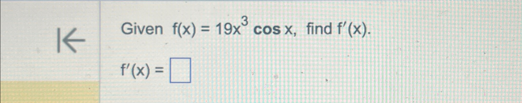 Solved Given f(x)=19x3cosx, ﻿find f'(x)f'(x)= | Chegg.com