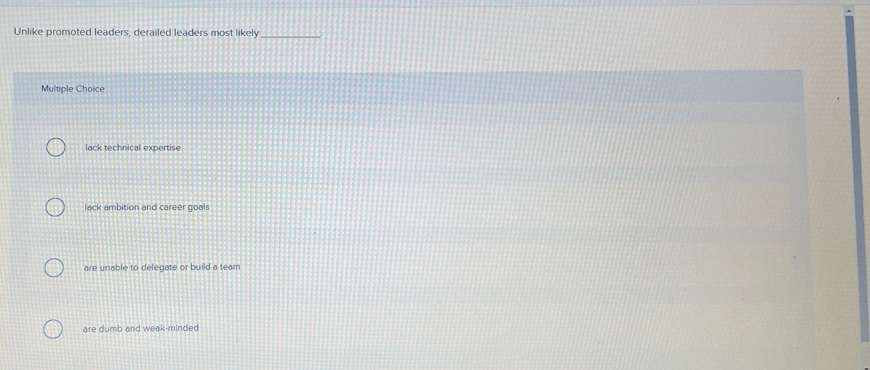 Solved Unlike promoted leaders, derailed leaders most likely | Chegg.com