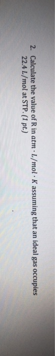 Solved 2. Calculate the value of R in atm · L/mol · K | Chegg.com