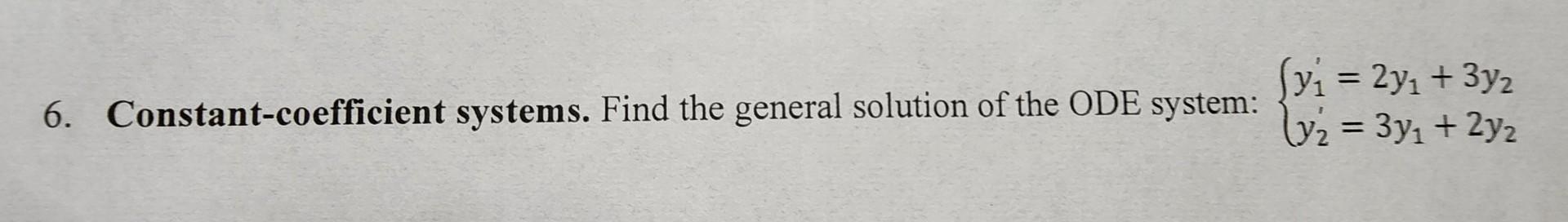 Solved 6. Constant-coefficient systems. Find the general | Chegg.com