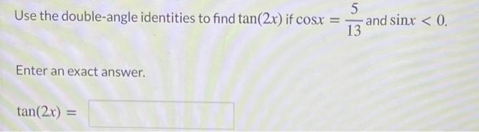 Solved 5 Use the double-angle identities to find tan(2x) if | Chegg.com