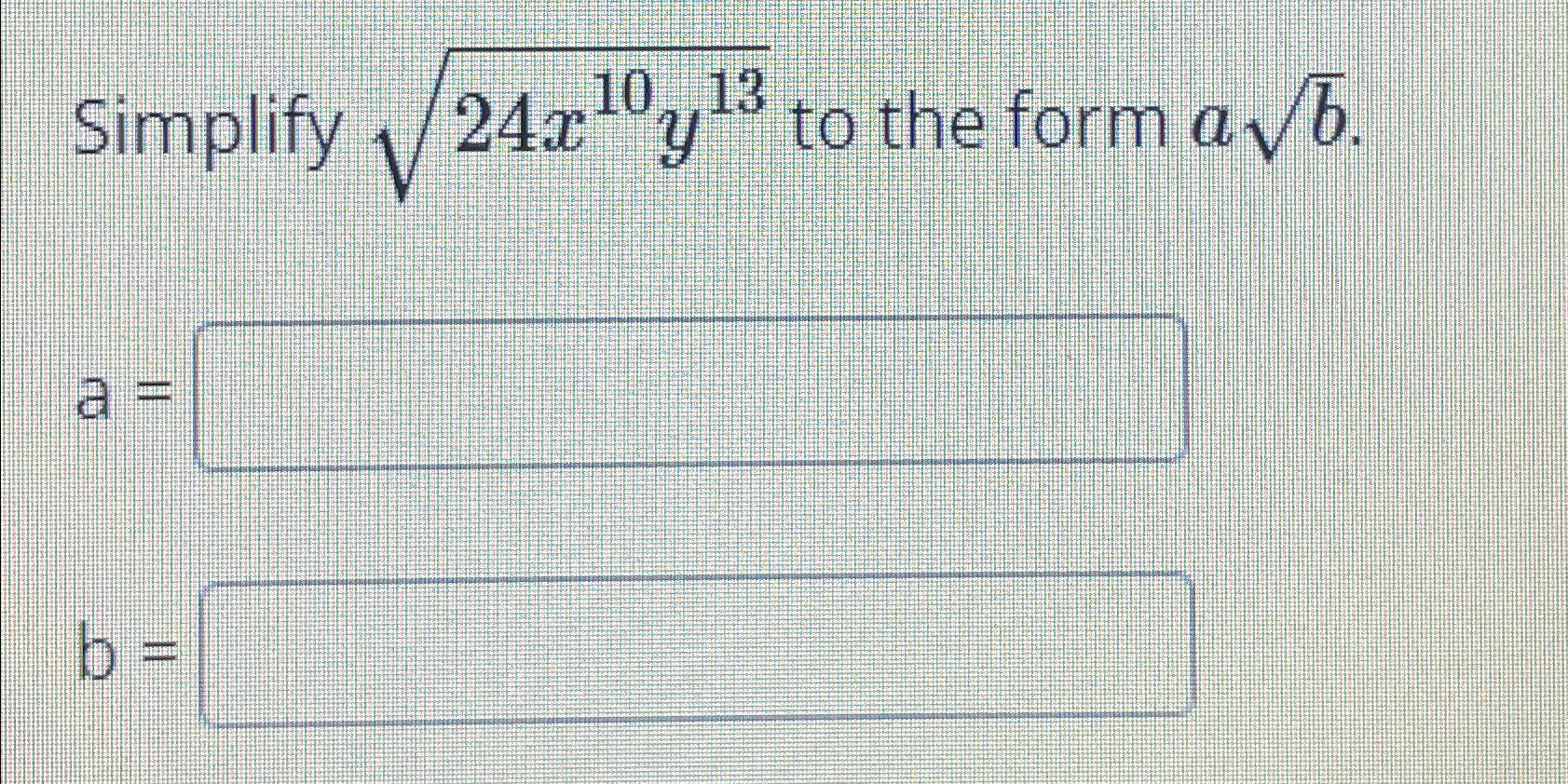 Solved Simplify 24x10y132 ﻿to the form ab2.ab= | Chegg.com