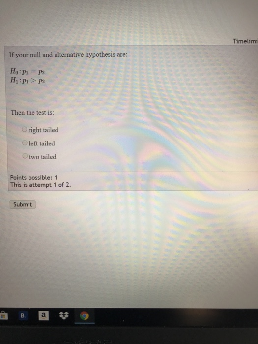 Solved Timelimi If your null and alternative hypo Ho: P1 = | Chegg.com