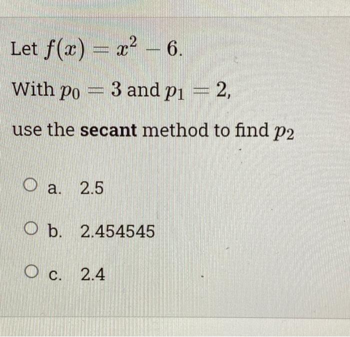 Solved Let f(x) = x2 – 6. With po = 3 and p1 = 2, use the | Chegg.com