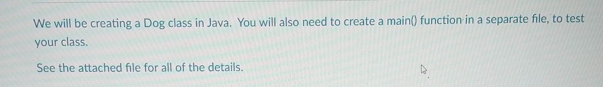 Solved We will be creating a Dog class in Java. You will | Chegg.com