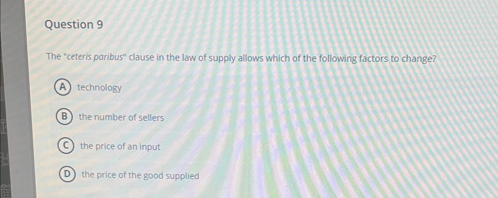 Solved Question 9The "ceteris paribus" clause in the law of | Chegg.com