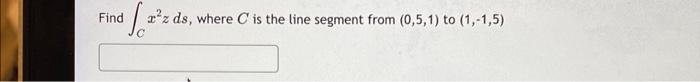 Solved Find ∫Cx2zds, where C is the line segment from | Chegg.com