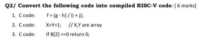 Solved Q2/ Convert the following code into compiled RISC-V | Chegg.com