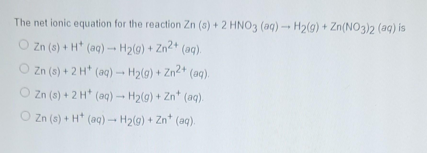Solved The net ionic equation for the reaction Zn (s) + 2 | Chegg.com