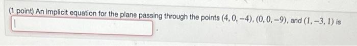 Solved (1 point) An implicit equation for the plane naseing | Chegg.com