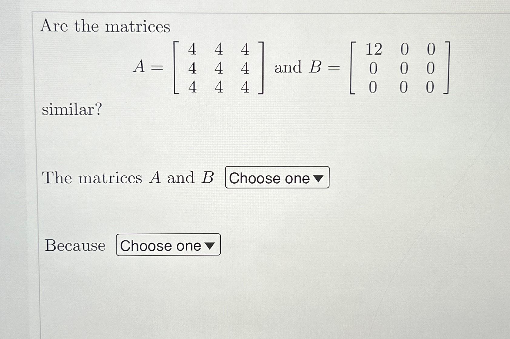 Solved Are the matricesA=[444444444] ﻿and | Chegg.com