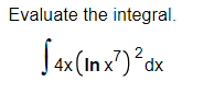 Solved Evaluate the integral.∫﻿﻿4x(lnx7)2dx | Chegg.com