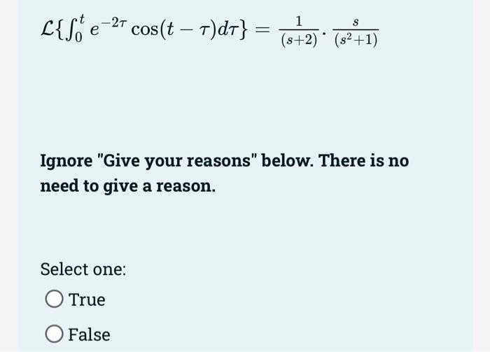 Solved L{∫0te−2τcos(t−τ)dτ}=(s+2)1⋅(s2+1)s Ignore "Give your | Chegg.com