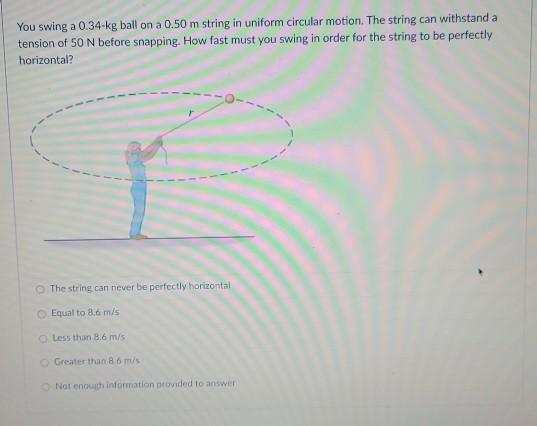 Solved You swing a 0.34 kg ball on a 0.50 m string in | Chegg.com