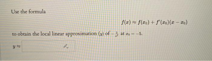 Solved Use the formula f(x) = f(x0) + f'(x0)(2 - 0) to | Chegg.com