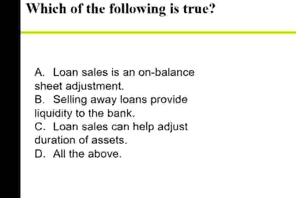 Solved Which of the following is true?A. ﻿Loan sales is an | Chegg.com