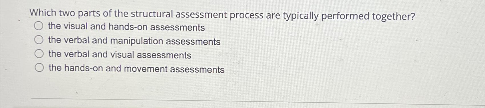Solved Which two parts of the structural assessment process | Chegg.com