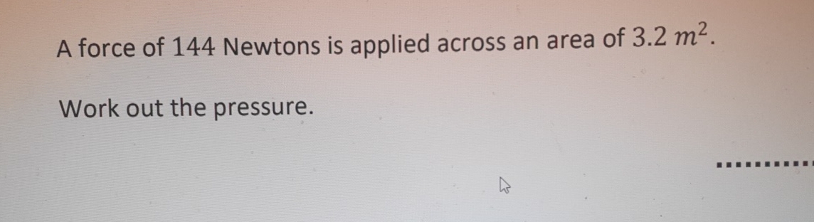 Solved A force of 144 ﻿Newtons is applied across an area of | Chegg.com