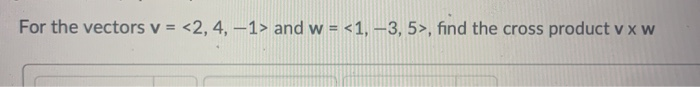 Solved For the vectors v = and w = , find | Chegg.com