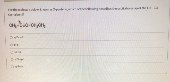 Solved For the molecule below, known as 2-pentyne, which of | Chegg.com