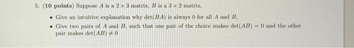 Solved 5. (10 points) Suppose A is a 2×3 matrix, B is a 3×2 | Chegg.com