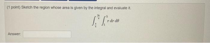 Solved (1 point) Sketch the region whose area is given by | Chegg.com