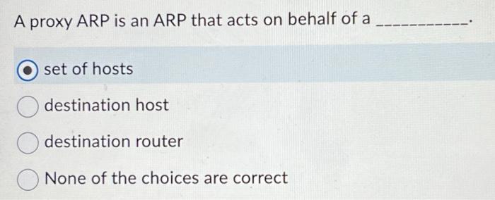 Solved A proxy ARP is an ARP that acts on behalf of a set of | Chegg.com