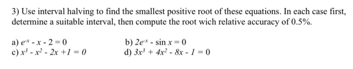 Solved Use interval halving to find the smallest positive | Chegg.com