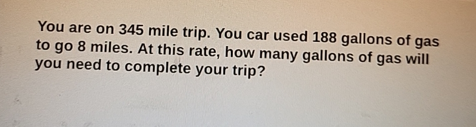 Solved You are on 345 ﻿mile trip. You car used 188 ﻿gallons | Chegg.com