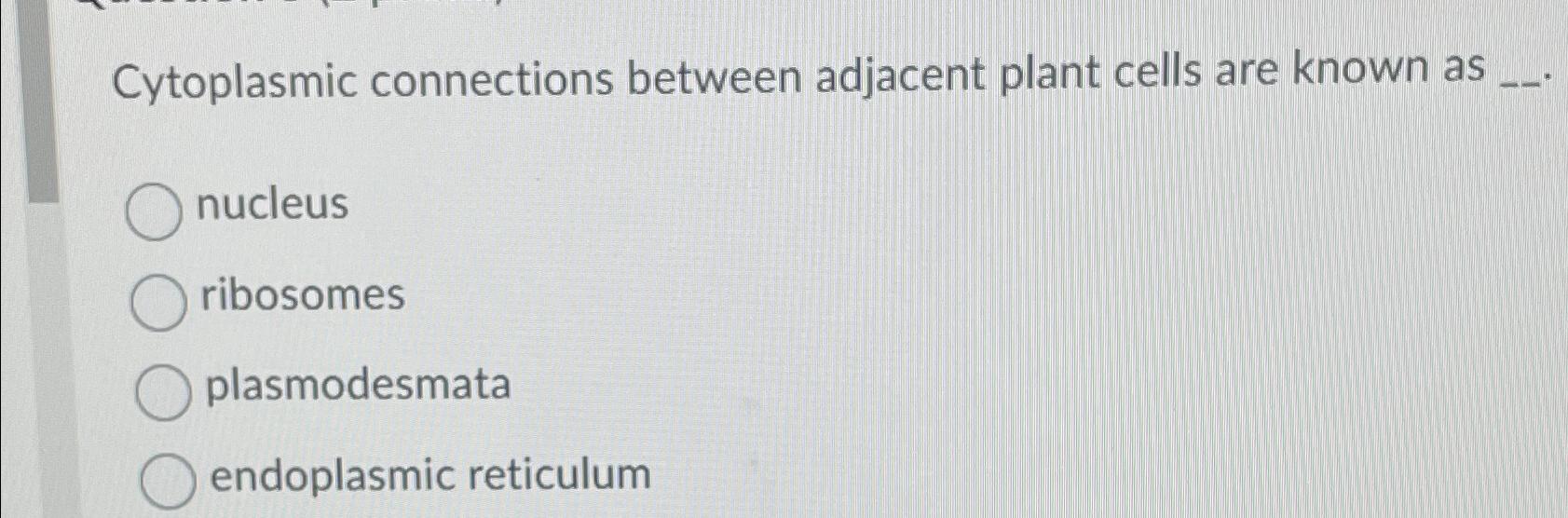 Solved Cytoplasmic connections between adjacent plant cells | Chegg.com