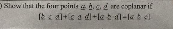 Solved Show that the four points a,b,c,d are coplanar if | Chegg.com