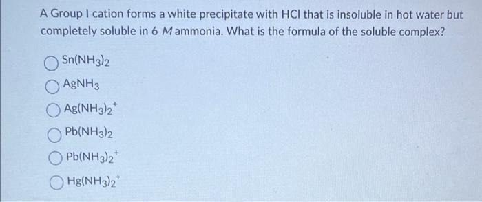 Solved A Group I cation forms a white precipitate with HCl | Chegg.com