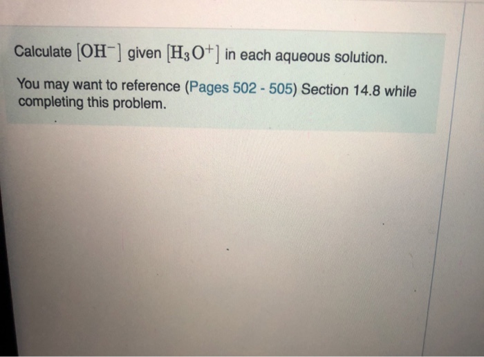 Solved Calculate [OH-] given [H3O+] in each aqueous | Chegg.com