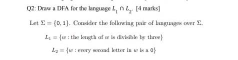 Solved Q2: Draw a DFA for the language L1∩L2. [4 marks] Let | Chegg.com