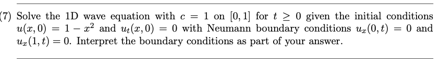 Solved (7) Solve the 1D wave equation with c=1 on 0,1 for | Chegg.com Solved (7) Solve the 1D wave equation with c=1 on 0,1 for | Chegg.com