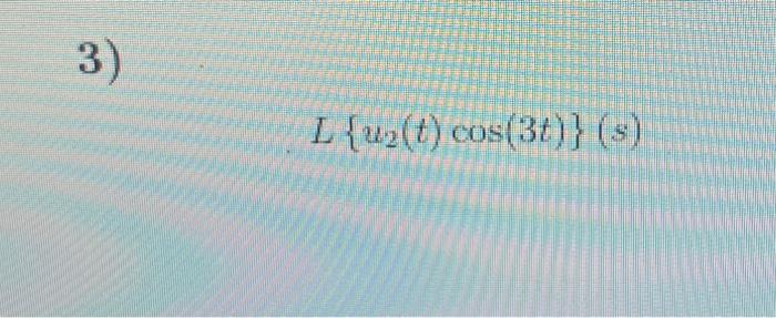 Solved L{u2(t)cos(3t)}(s) | Chegg.com