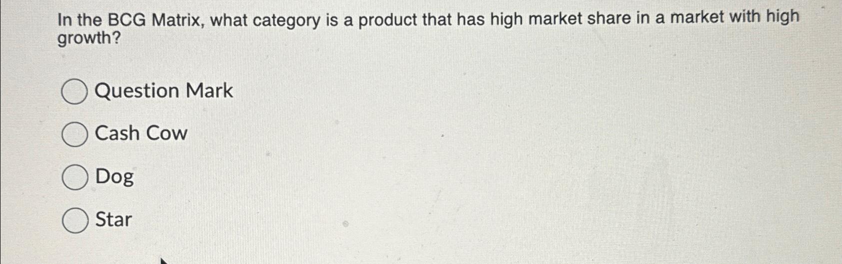 Solved In the BCG Matrix, what category is a product that | Chegg.com
