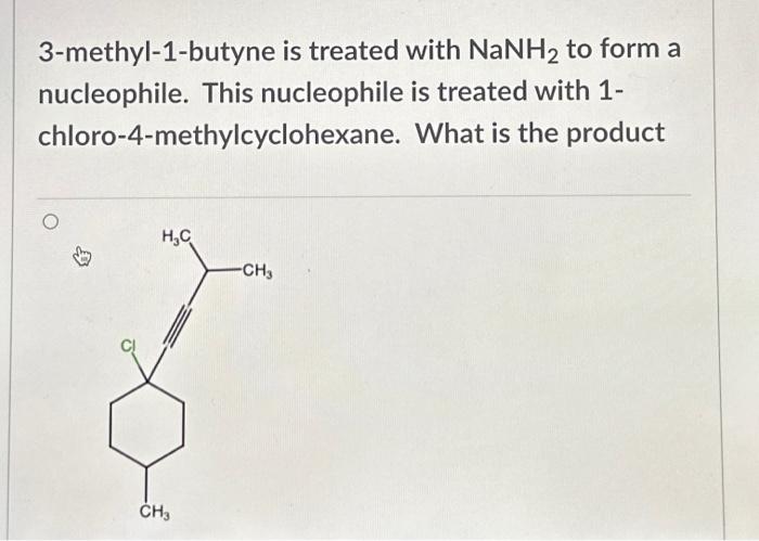 Solved 3-methyl-1-butyne is treated with NaNH2 to form a | Chegg.com