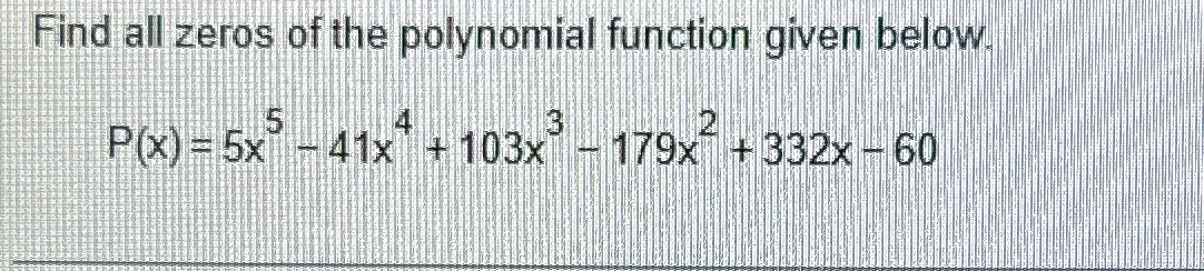 Solved Find all zeros of the polynomial function given | Chegg.com