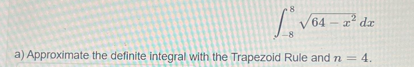 Solved ∫-8864-x22dxa) ﻿Approximate the definite integral | Chegg.com