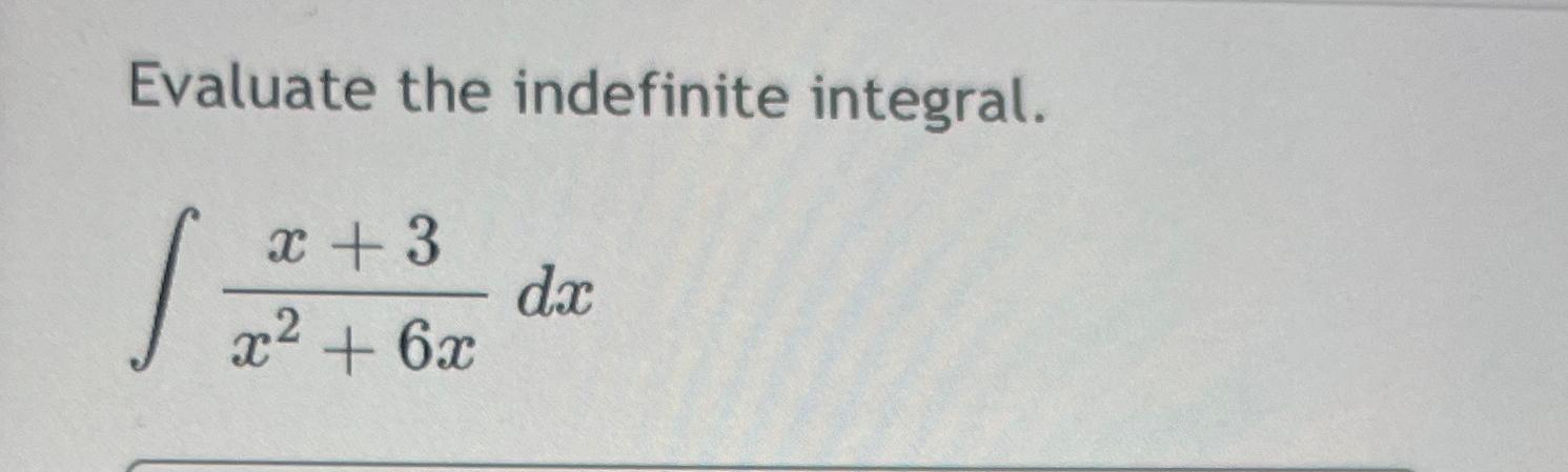 Solved Evaluate the indefinite integral.∫﻿﻿x+3x2+6xdx | Chegg.com
