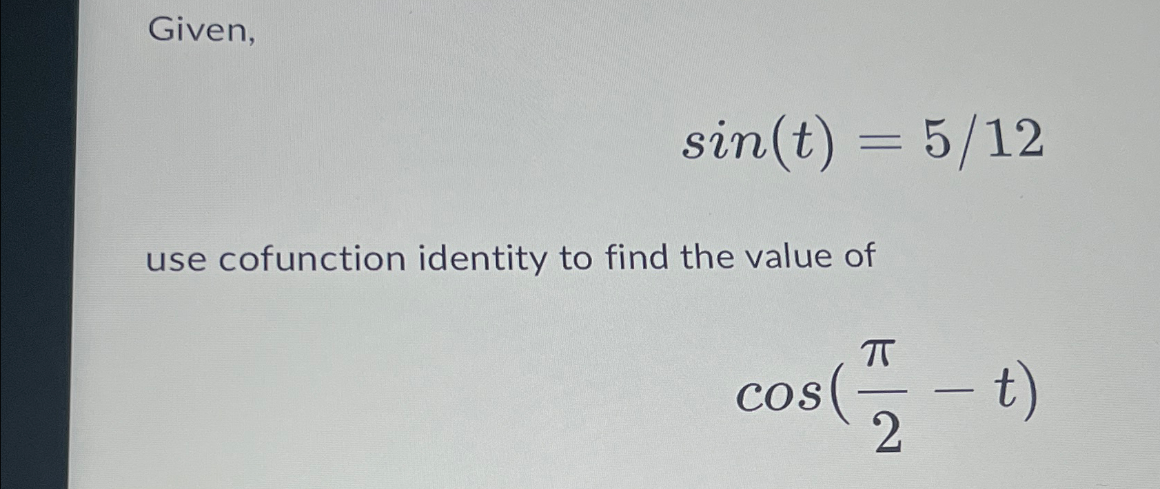 Solved Given,sin(t)=512use cofunction identity to find the | Chegg.com